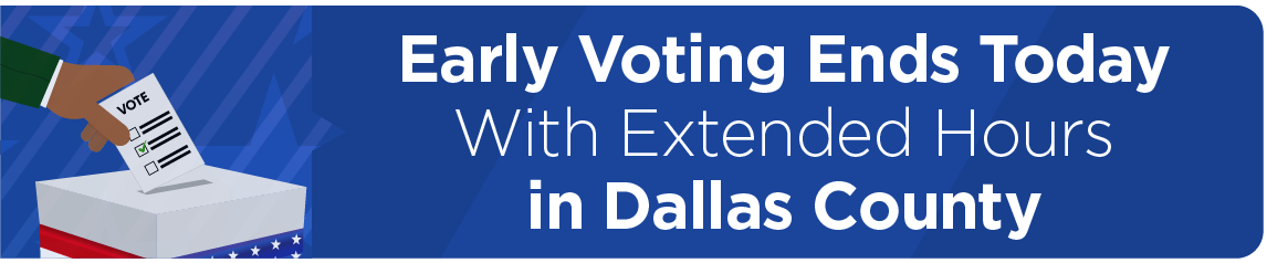Early Voting Ends Today With Extended Hours in Dallas County ...